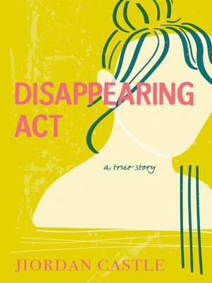 Disappearing Act by Jiordan Castle · OverDrive: Free ebooks, audiobooks ...