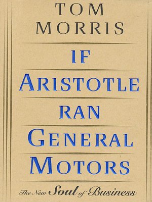If Aristotle Ran General Motors by Tom Morris · OverDrive: Free ebooks ...