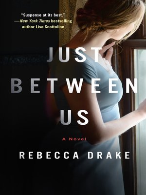 eBook - Just Between Us by Rebecca Drake · OverDrive: Free ebooks ...