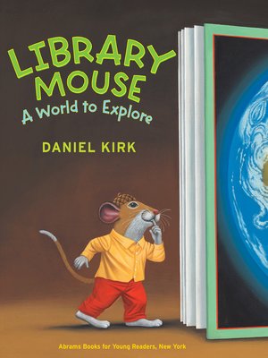Library Mouse: A World to Explore by Daniel Kirk · OverDrive: ebooks ...