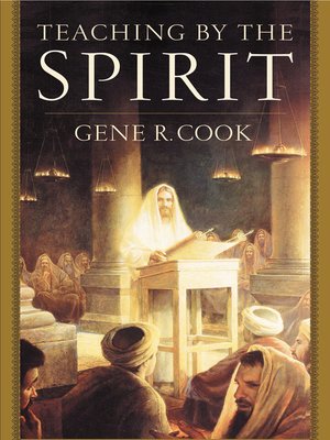 Teaching by the Spirit by Gene R. Cook · OverDrive: Free ebooks ...