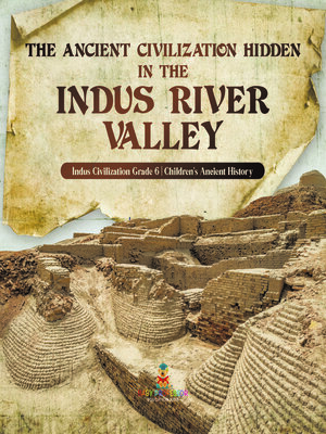 The Ancient Civilization Hidden in the Indus River Valley--Indus ...