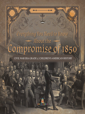 Everything You Need to Know About the Compromise of 1850--Civil War Era ...