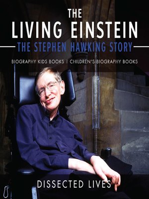 The Living Einstein: The Stephen Hawking Story by Dissected Lives ...