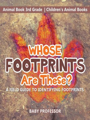 Whose Footprints Are These? A Field Guide to Identifying Footprints by ...