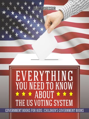 Everything You Need to Know about the US Voting System--Government ...