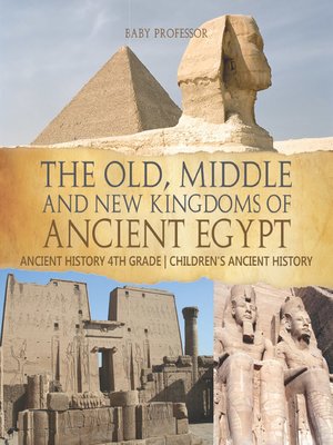 The Old, Middle and New Kingdoms of Ancient Egypt--Ancient History 4th ...