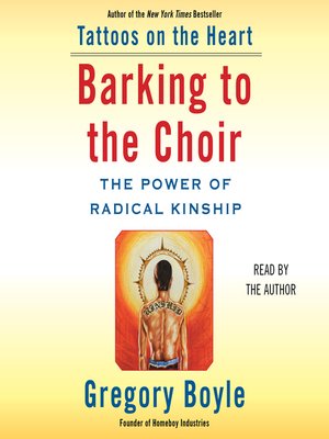 Barking to the Choir by Gregory Boyle · OverDrive: Free ebooks ...