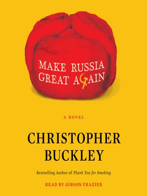 Make Russia Great Again by Christopher Buckley · OverDrive: Free ebooks ...