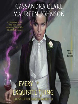 Every Exquisite Thing by Cassandra Clare · OverDrive: Free ebooks ...