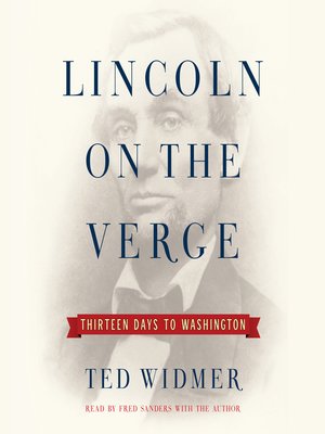 Audiobook - Lincoln on the Verge by Ted Widmer · OverDrive: Free ebooks ...
