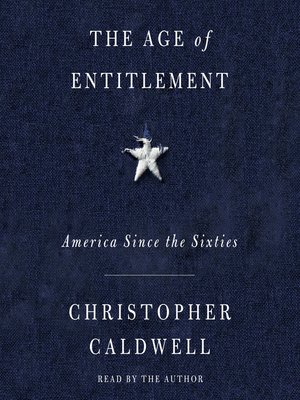 Audiobook - The Age of Entitlement by Christopher Caldwell · OverDrive ...