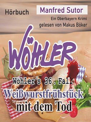 Weißwurstfrühstück mit dem Tod--Wöhler's Fälle, Fall 36 by Manfred ...