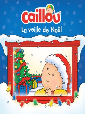 Caillou, La veille de Noël by Anne Paradis · OverDrive: Free ebooks ...