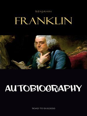 The Autobiography of Benjamin Franklin by Benjamin Franklin · OverDrive ...