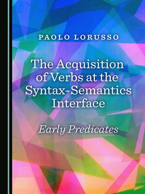 The Acquisition of Verbs at the Syntax-Semantics Interface by Paolo ...