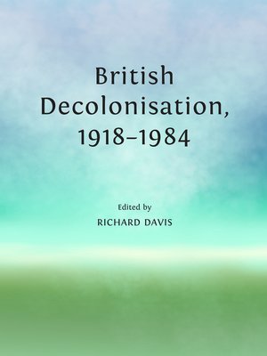 British Decolonisation, 1918-1984 by Richard Davis · OverDrive: ebooks ...