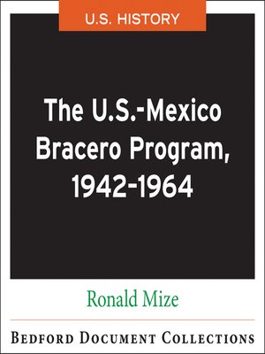 The U.S.-Mexico Bracero Program by Ronald Mize · OverDrive: Free ebooks ...