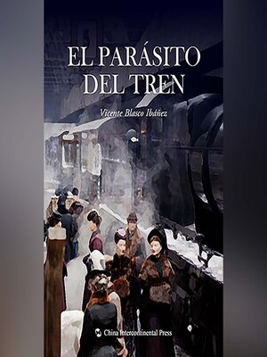 El parásito del tren by Vicente Blasco Ibáñez · OverDrive: Free ebooks ...