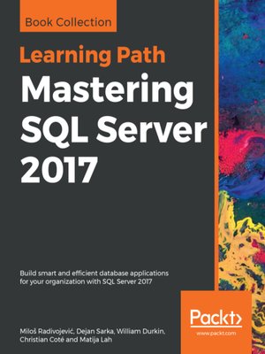Mastering SQL Server 2017 by Milos Radivojevic · OverDrive: Free ebooks ...