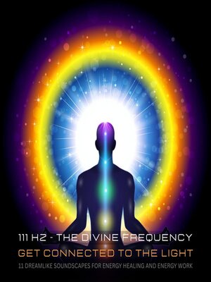 111 Hertz--The Divine Frequency--Get Connected to the Light by Powerful ...
