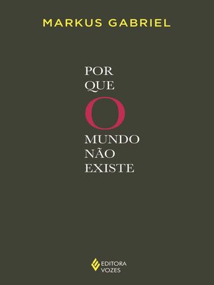 Por que o mundo não existe by Markus Gabriel · OverDrive: Free ebooks ...