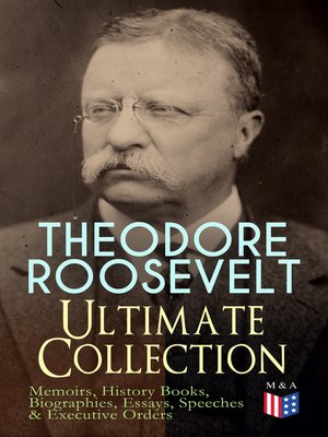 THEODORE ROOSEVELT--Ultimate Collection by Theodore Roosevelt ...