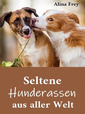 Seltene Hunderassen aus aller Welt by Alina Frey · OverDrive: Free ...