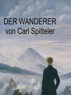 Carl Spitteler--Der Wanderer by Carl Spitteler · OverDrive: Free ebooks ...