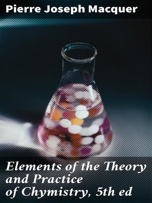 Elements of the Theory and Practice of Chymistry, 5th ed by Pierre ...