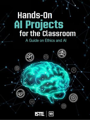 Hands-On AI Projects for the Classroom: A Guide on Ethics and AI by ...