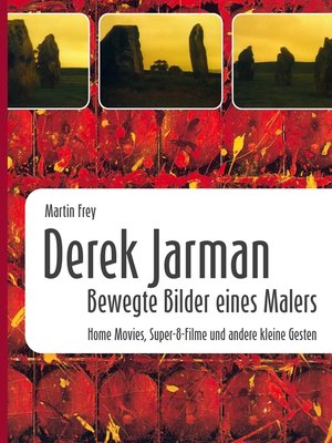 Derek Jarman--Bewegte Bilder eines Malers by Martin Frey · OverDrive ...