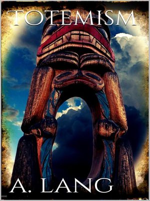 Totemism by Andrew Lang · OverDrive: Free ebooks, audiobooks & movies ...
