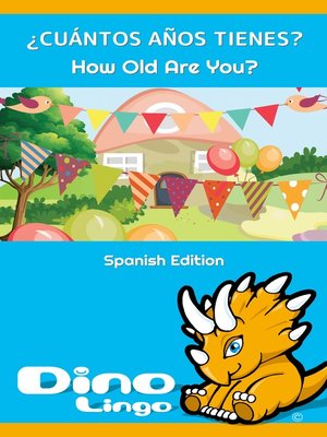 ¿CUÁNTOS AÑOS TIENES? / How Old Are You? by Dino Lingo · OverDrive ...