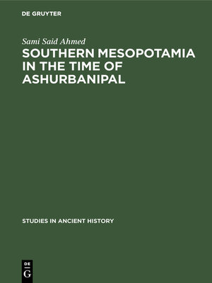Southern Mesopotamia in the time of Ashurbanipal by Sami Said Ahmed ...