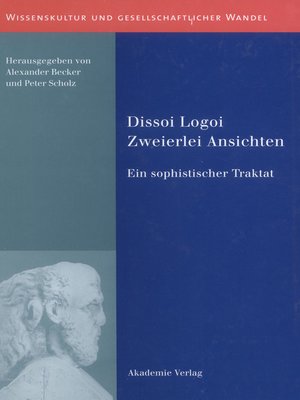 Dissoi Logoi. Zweierlei Ansichten by Peter Scholz · OverDrive: Free ...