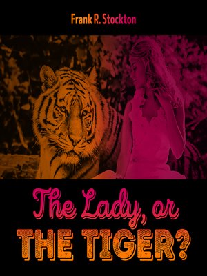 The Lady, or the Tiger? by Frank R. Stockton · OverDrive: Free ebooks ...