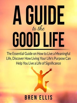 A Guide to the Good Life by Bren Ellis · OverDrive: Free ebooks ...