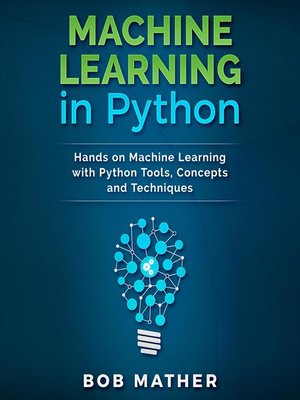 Machine Learning in Python by Bob Mather · OverDrive: Free ebooks ...