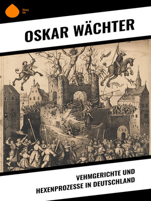 eBook - Vehmgerichte und Hexenprozesse in Deutschland by Oskar Wächter ...