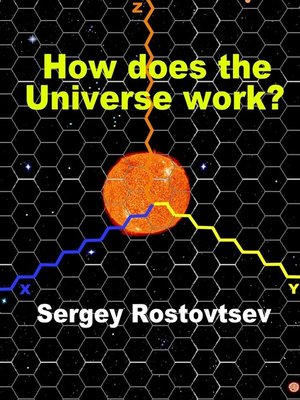 How does the Universe work? by Rostovtsev, Sergey · OverDrive: Free ...