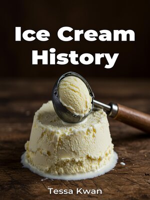 Ice Cream History by Tessa Kwan · OverDrive: Free ebooks, audiobooks ...