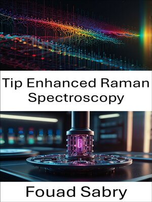 Tip Enhanced Raman Spectroscopy by Fouad Sabry · OverDrive: Free ebooks ...