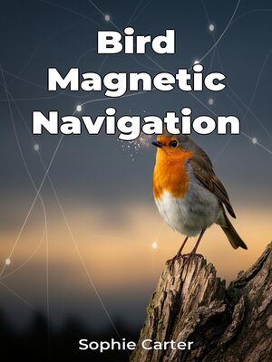 Bird Magnetic Navigation by Sophie Carter · OverDrive: Free ebooks ...