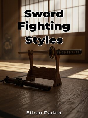 Sword Fighting Styles by Ethan Parker · OverDrive: Free ebooks ...