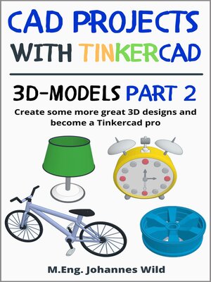 CAD Projects with Tinkercad | 3D-Models Part 2 by M.Eng. Johannes Wild ...