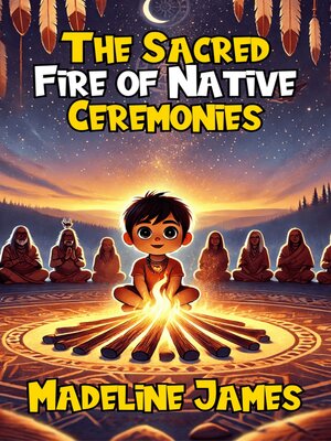eBook - The Sacred Fire of Native Ceremonies by Madeline James ...