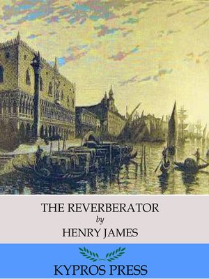 The Reverberator by Henry James · OverDrive: Free ebooks, audiobooks ...