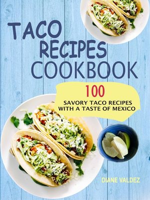 Taco Recipes Cookbook by Diane Valdez · OverDrive: Free ebooks ...