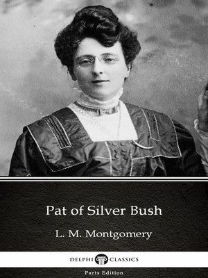 Pat of Silver Bush by L. M. Montgomery (Illustrated) by L. M ...